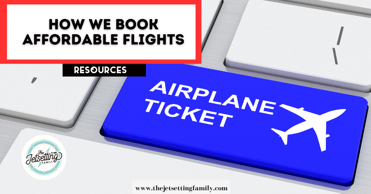 How To Find Affordable Flights | The Jetsetting Family